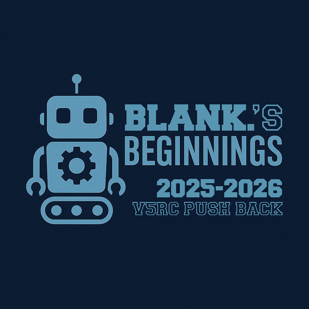Blank.'s Beginning - 2025 - V5RC > Push Back (25/26) - VEX Forum